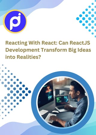 Reacting With React: Can ReactJS Development Transform Big Ideas into Realities? | PDF