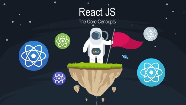 React js - The Core Concepts React js - The Core Concepts