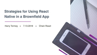 Strategies for Using React Native in a Brownfield App | PPT