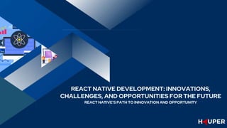 React Native Development: Innovations, Challenges, and Opportunities ...