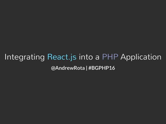 Integrating React.js Into a PHP Application | PPT Integrating React.js Into a PHP Application | PPT