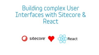 Building complex User Interfaces with Sitecore and React | PPT