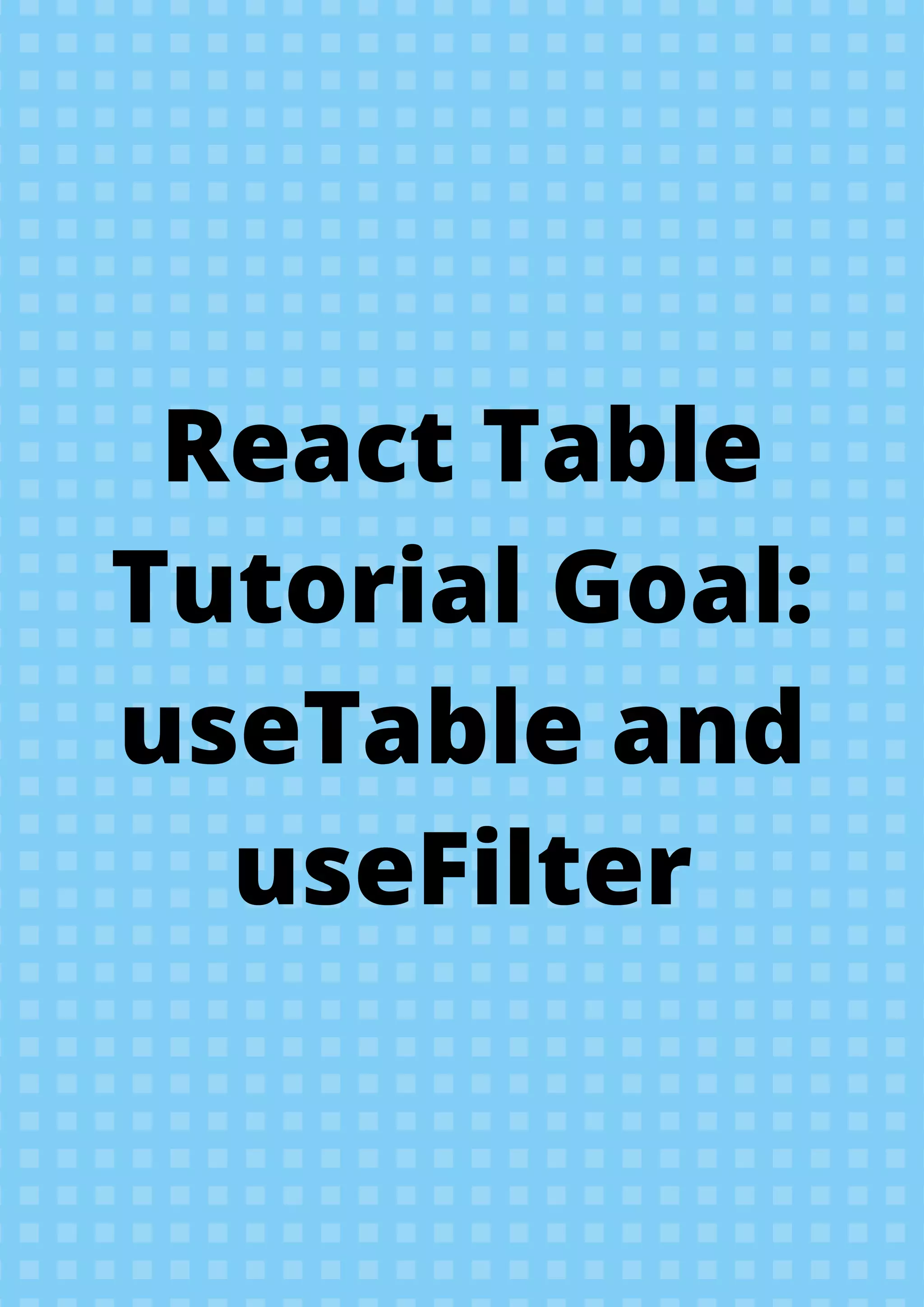 React table tutorial project setup, use table, and usefilter | PDF React table tutorial project setup, use table, and usefilter | PDF
