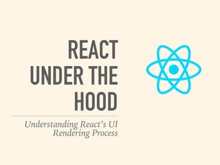 React Under the Hood: Understanding React’s UI Rendering Process | PDF