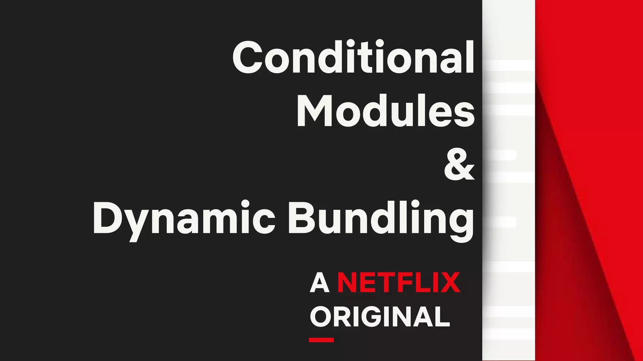 ReactWeek 2019 Conditional Modules & Dynamic Bundling: A Netflix Original | PPTX