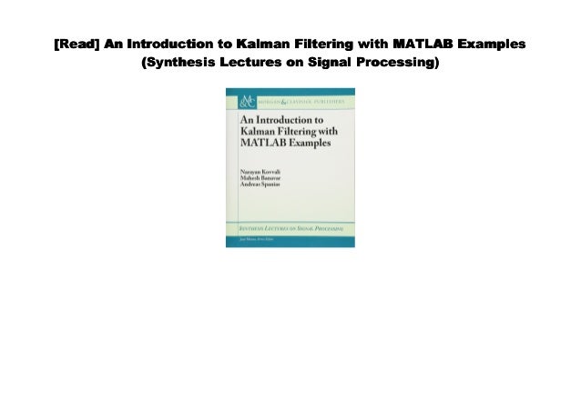 Audiobook An Introduction To Kalman Filtering With Matlab Examples Synthesis Lectures On Signal P 