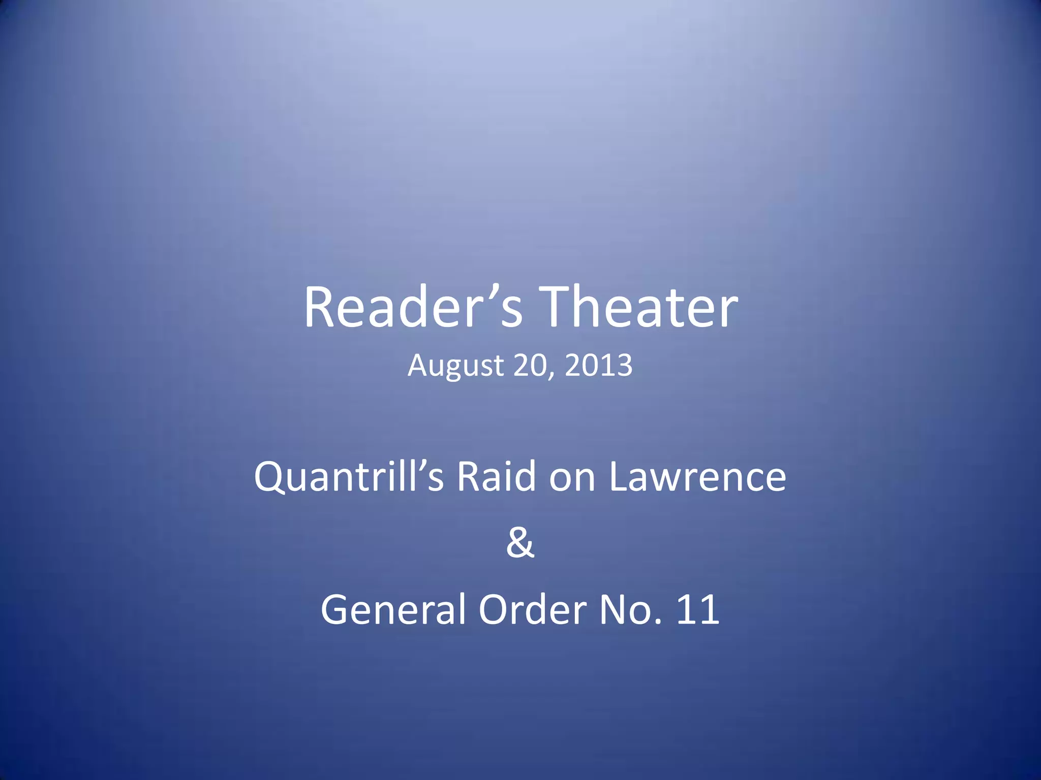 Reader’s theater: Quantrill's Raid on Lawrence and General Order No. 11 ...