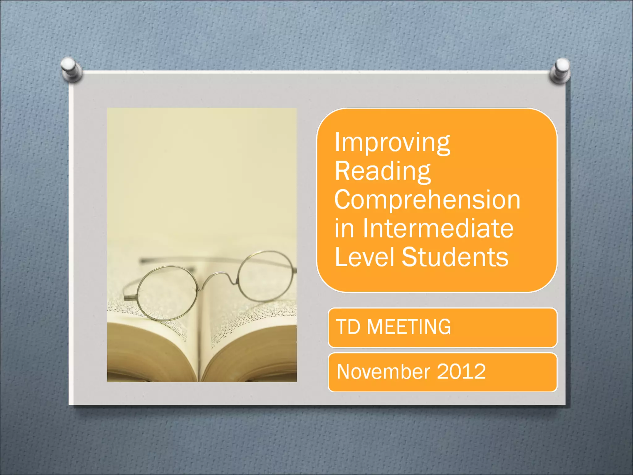 IMPROVING INTERMEDIATE LEVEL STUDENTS READING COMPREHENSION - REPORT | PPT