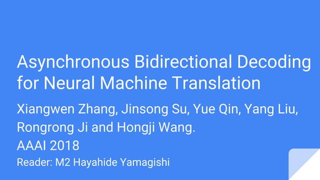 [論文読み会資料] Asynchronous Bidirectional Decoding for Neural Machine Translation | PPT