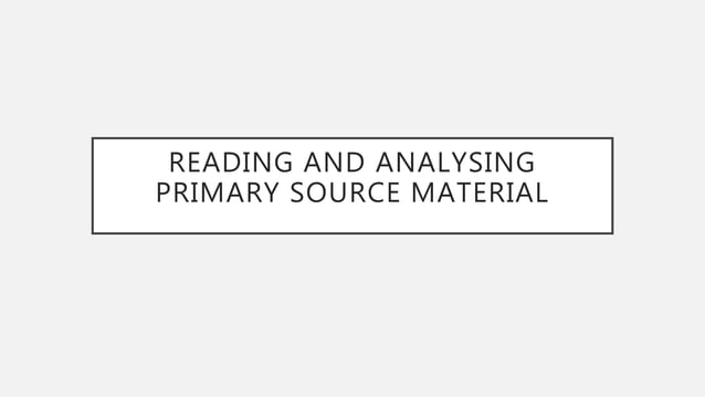 Understanding and analysing primary source material | PPT