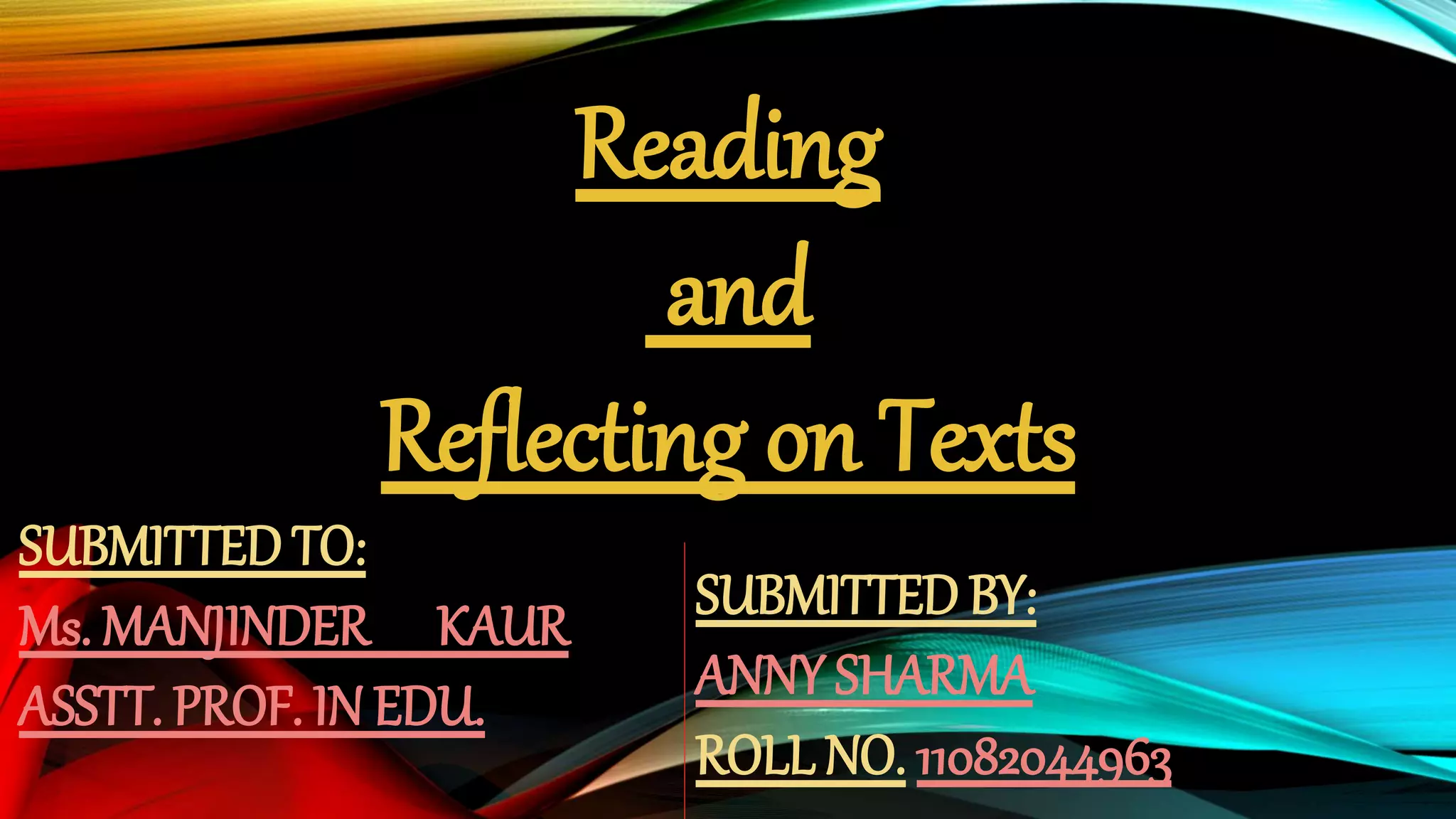 Reading and Reflecting On Texts.. BY.Anny Sharma, 11082044963.pptx