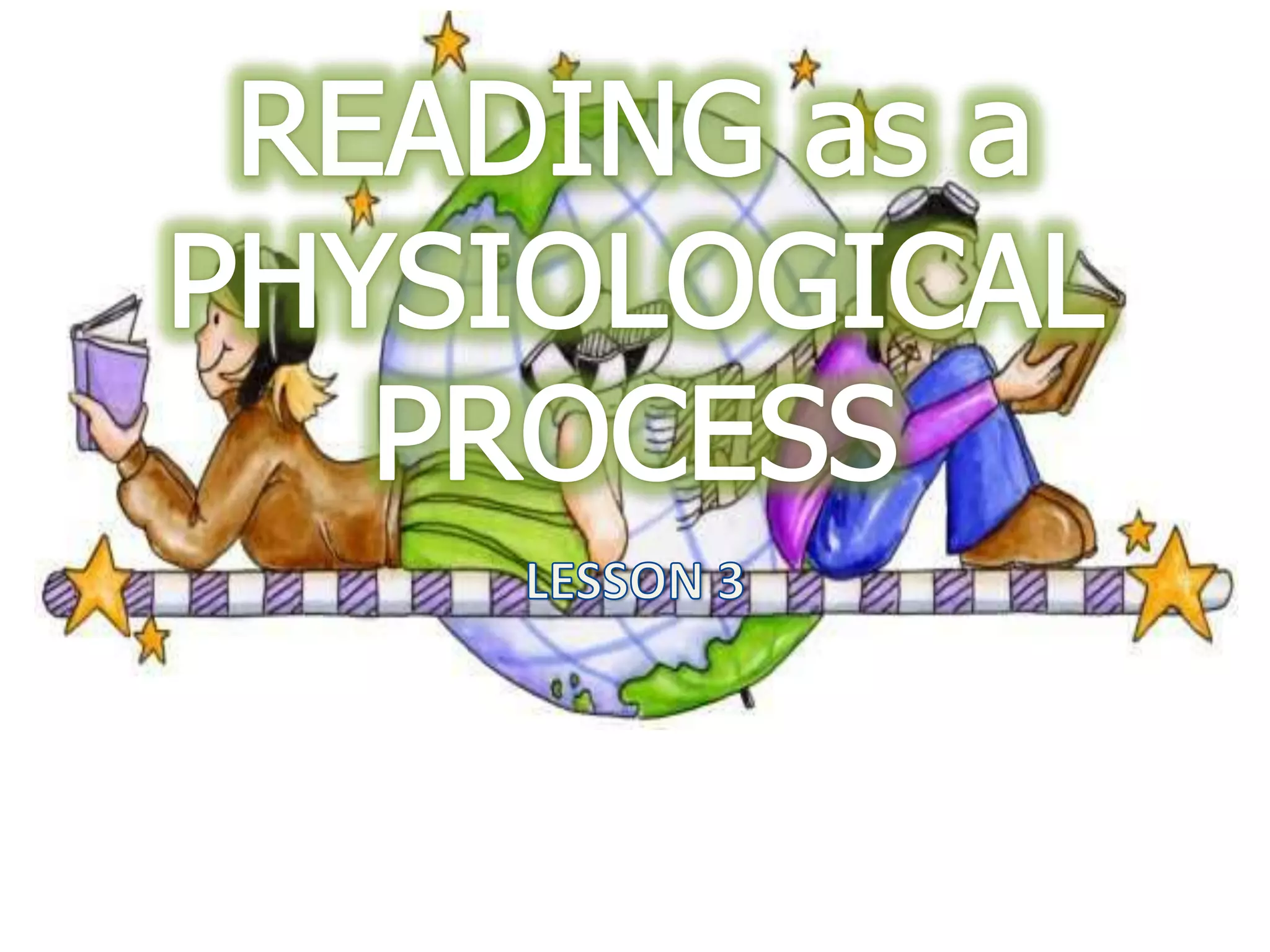Reading as a physiological process and READING as a COGNITIVE PROCESS ...