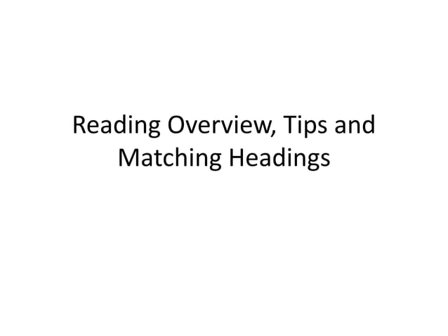IELTS Reading Overview, Tips and Matching Headings | PPTX
