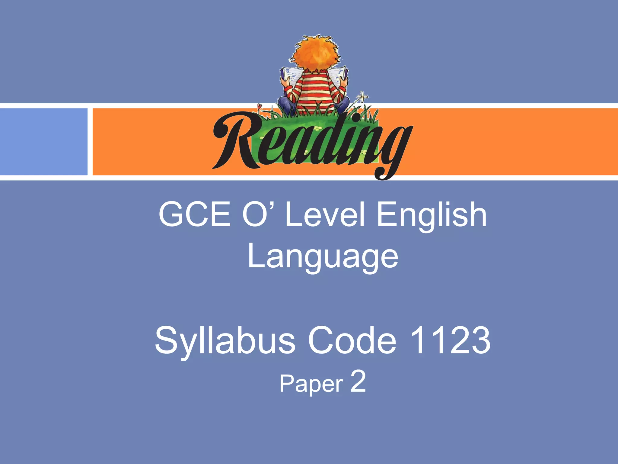 GCE O Level Reading paper revised | PPT