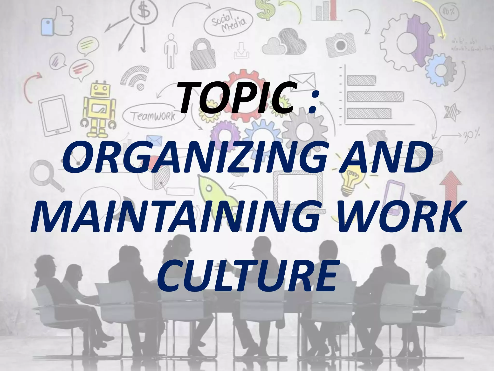 Organizing and maintaining work culture. | PPTX