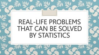Real-life problems that can be solved by statistics.pptx