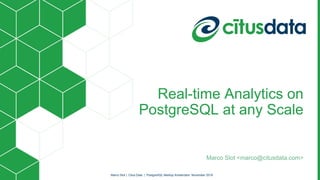 Real time analytics at any scale | PostgreSQL User Group NL | Marco Slot | PDF