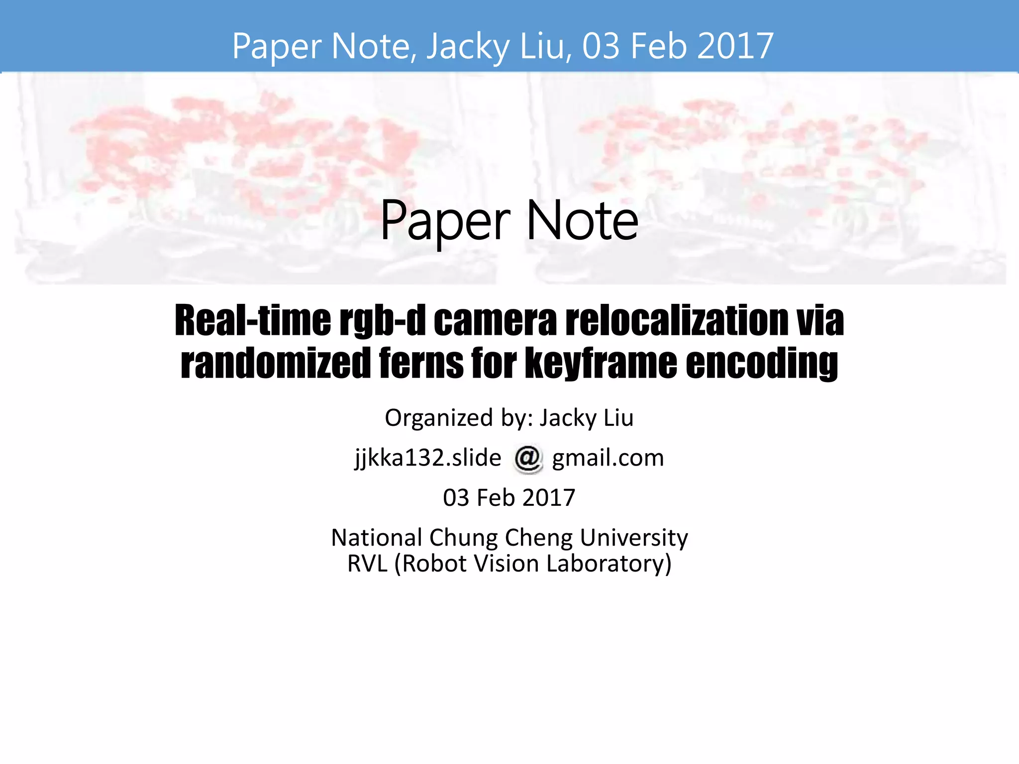 Paper Note Real Time Rgb D Camera Relocalization Via Randomized Ferns For Keyframe Encoding Ppt