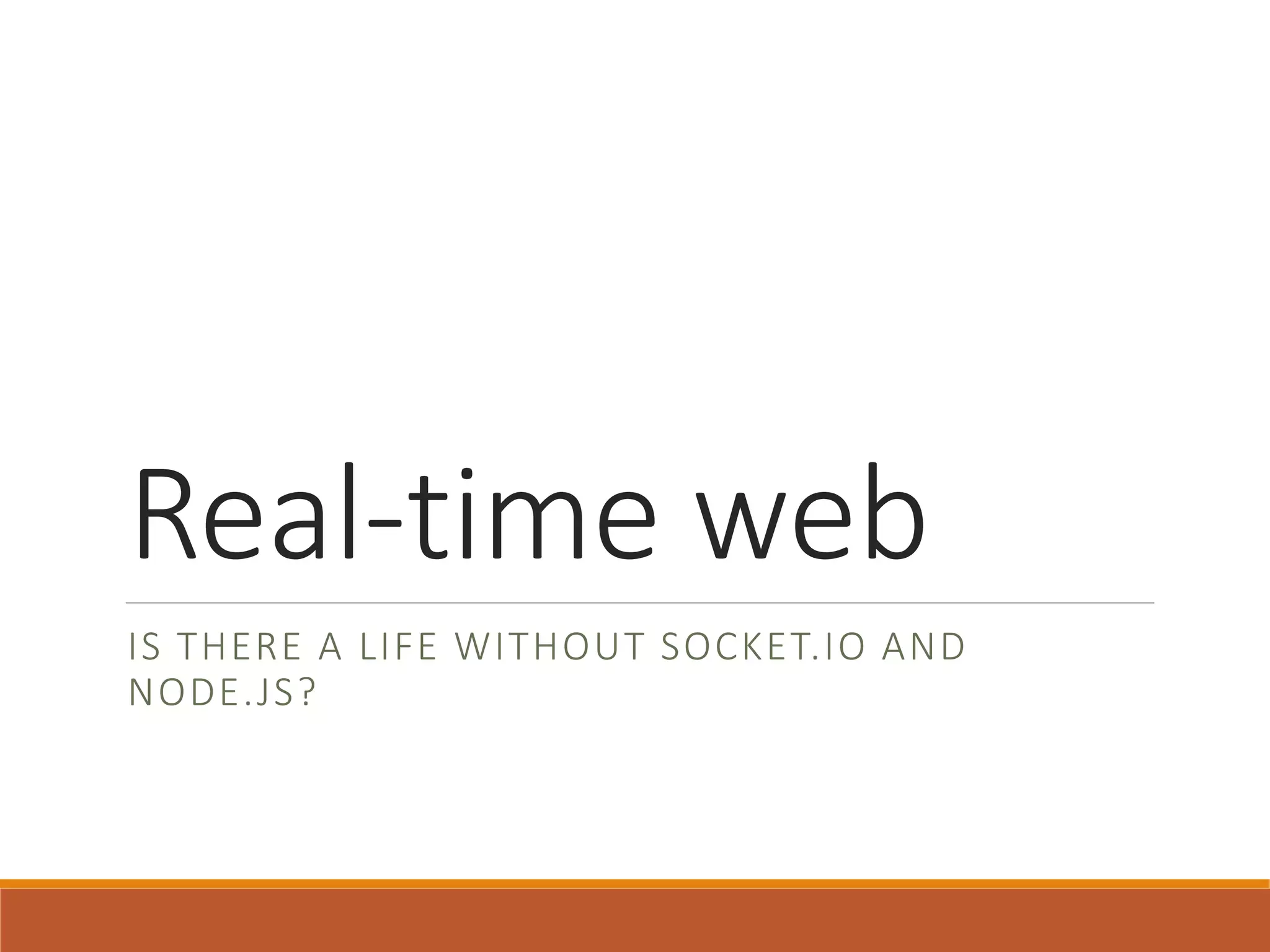 Real time web: is there a life without socket.io and node.js? | PPTX
