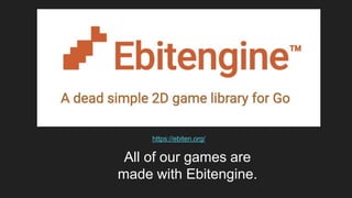 Real-world game development with Ebitengine - How to make the best-selling Go game | PPTX