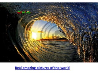 Real Amazing Pictures Of The World