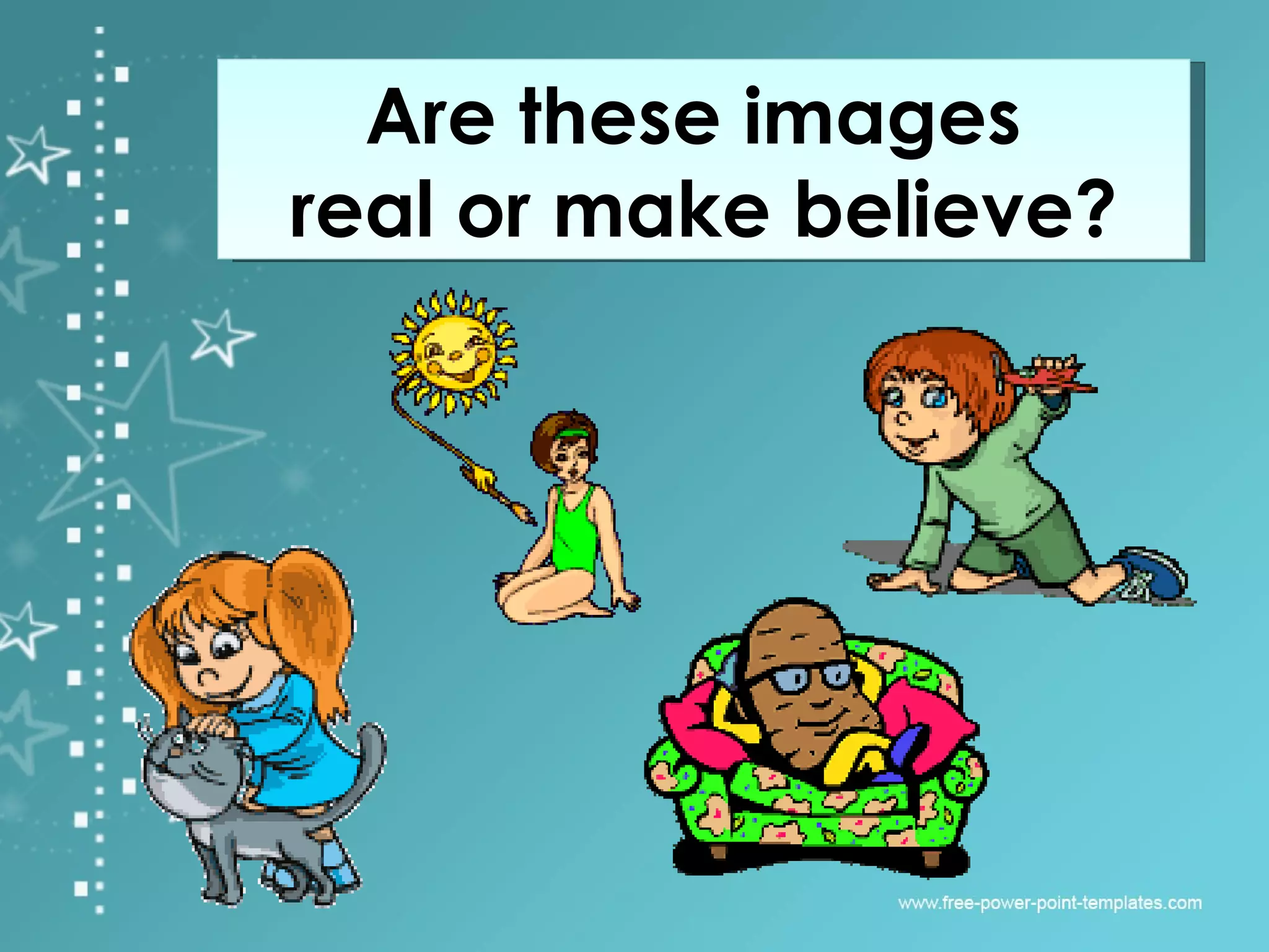 Real and make believe | PPT