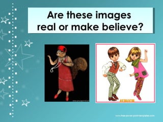 Real and make believe | PPT