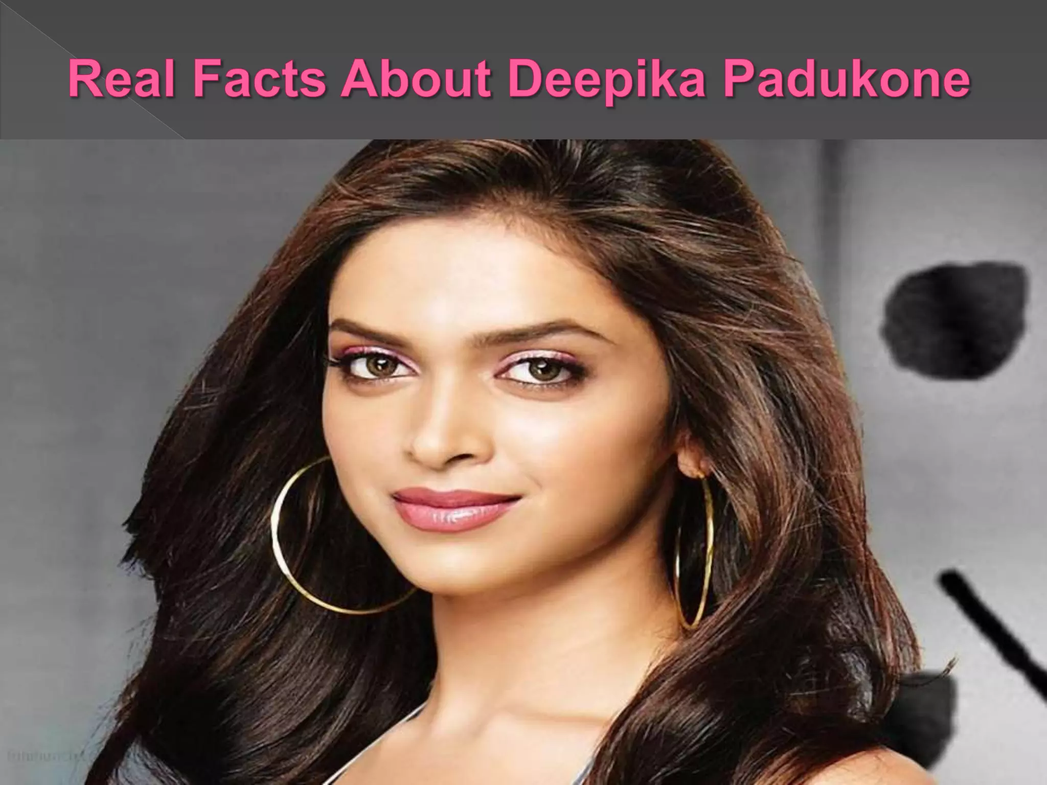 Real Facts About Deepika Padukone | PPT