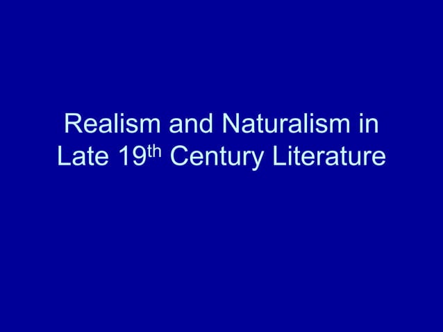 Realism and naturalism in late 19th century literature | PPT