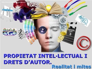 Realitat i mites sobre la Propietat Intel·lectual | PPT