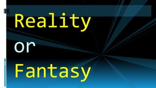 Reality vs.fantasy | PPTX