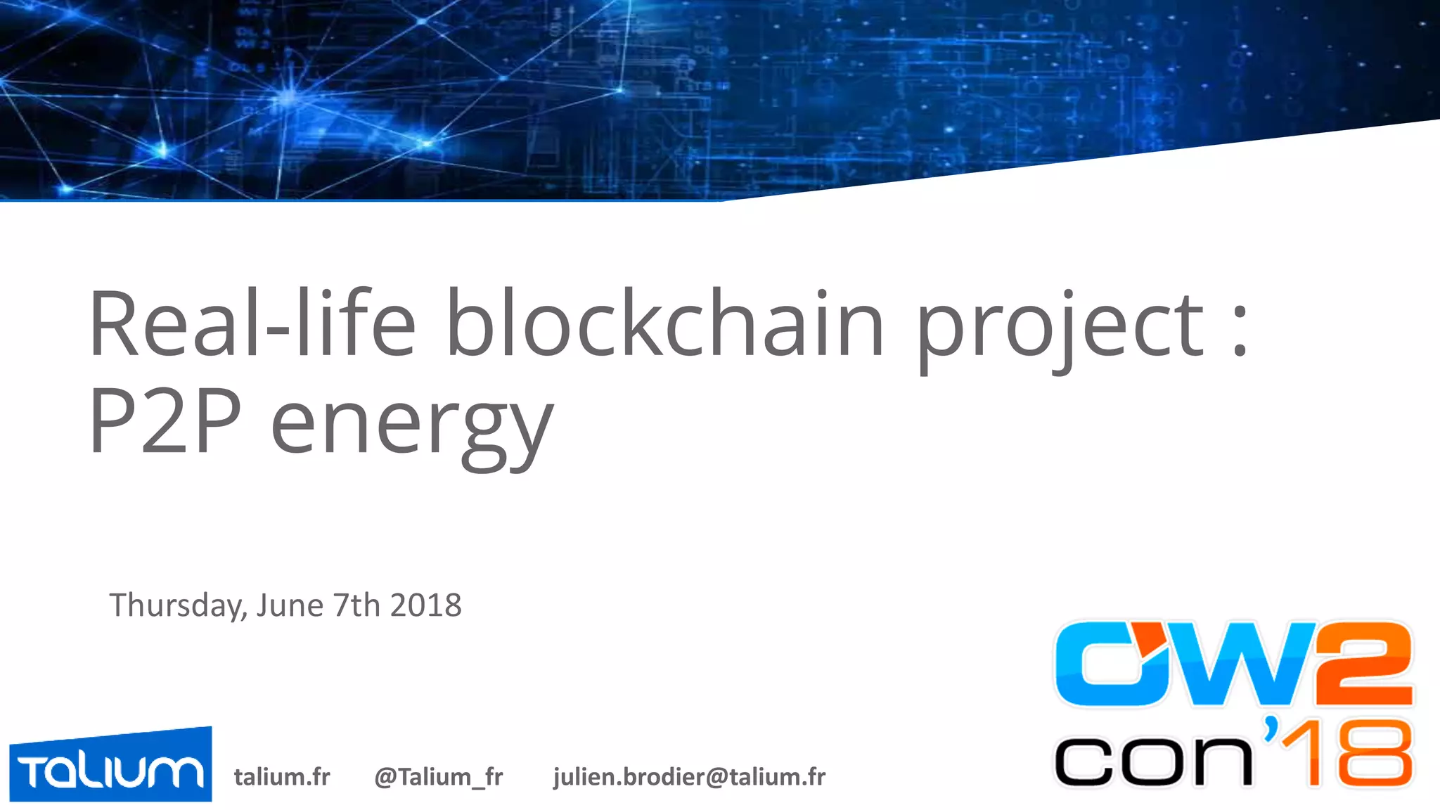 Lessons from a real-life blockchain project (P2P energy), OW2con'18 ...