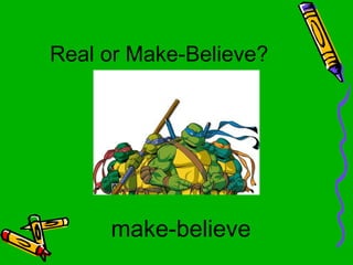 Real or Make-believe | PPT