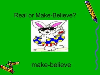 Real or Make-believe | PPT