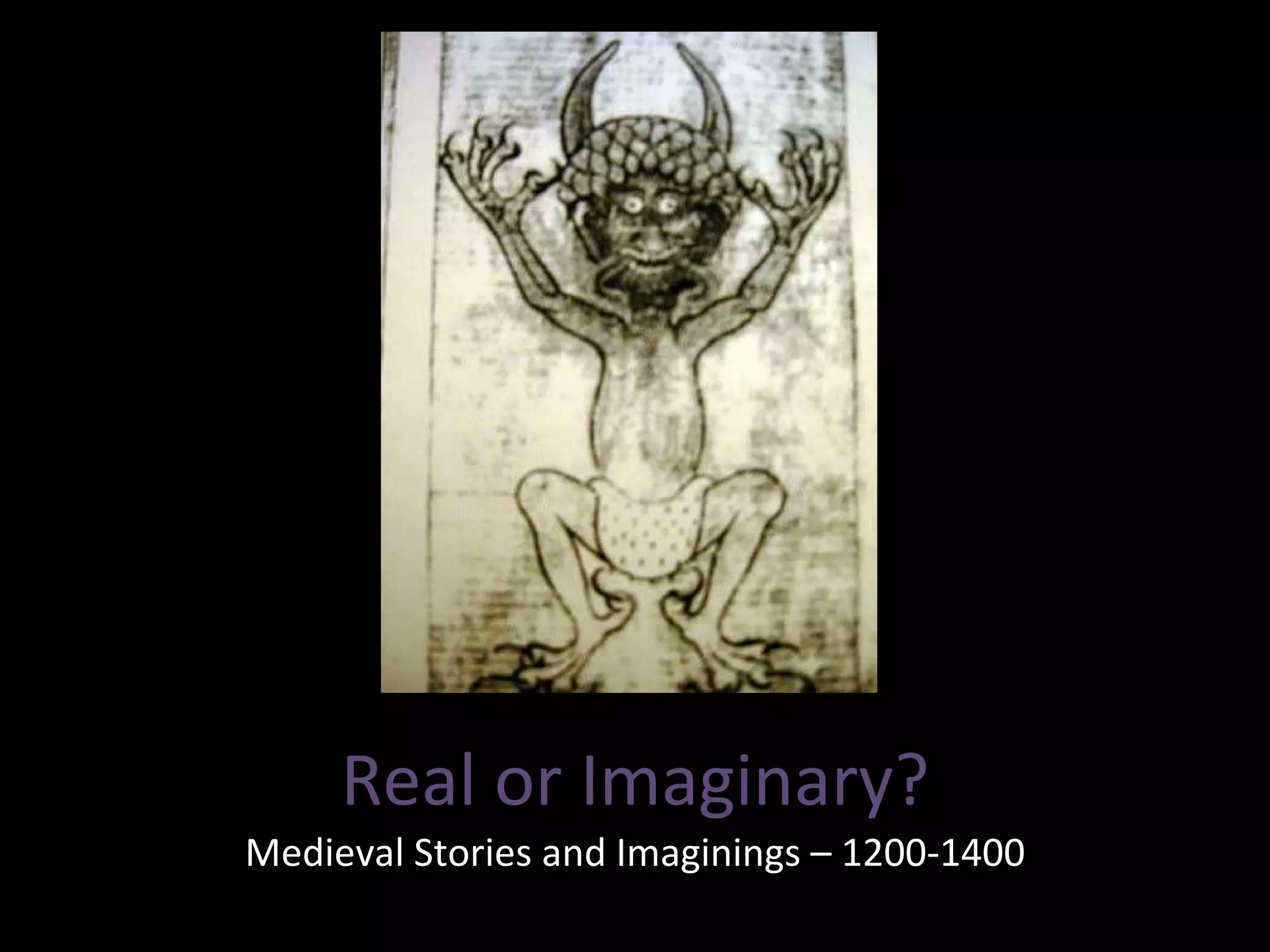 Real or Imaginary?: Medieval Stories and Imaginings – 1200-1400 | PPT