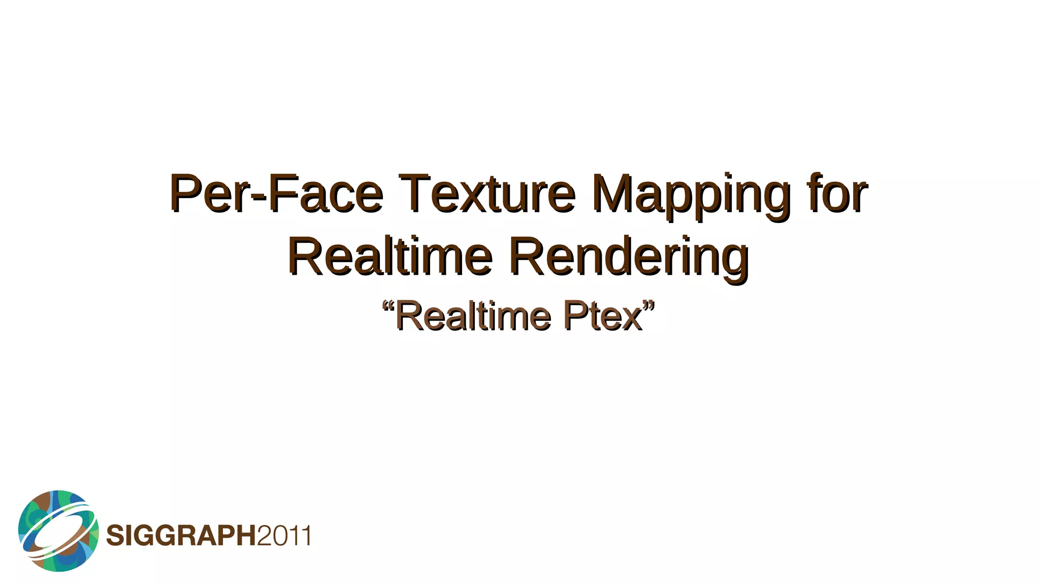 Realtime Per Face Texture Mapping (PTEX) | PPT