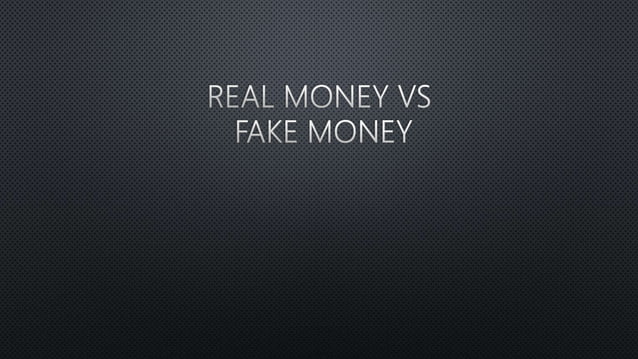 Real vs fake money | PPT