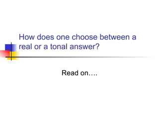 Choosing between real and tonal answers | PPT
