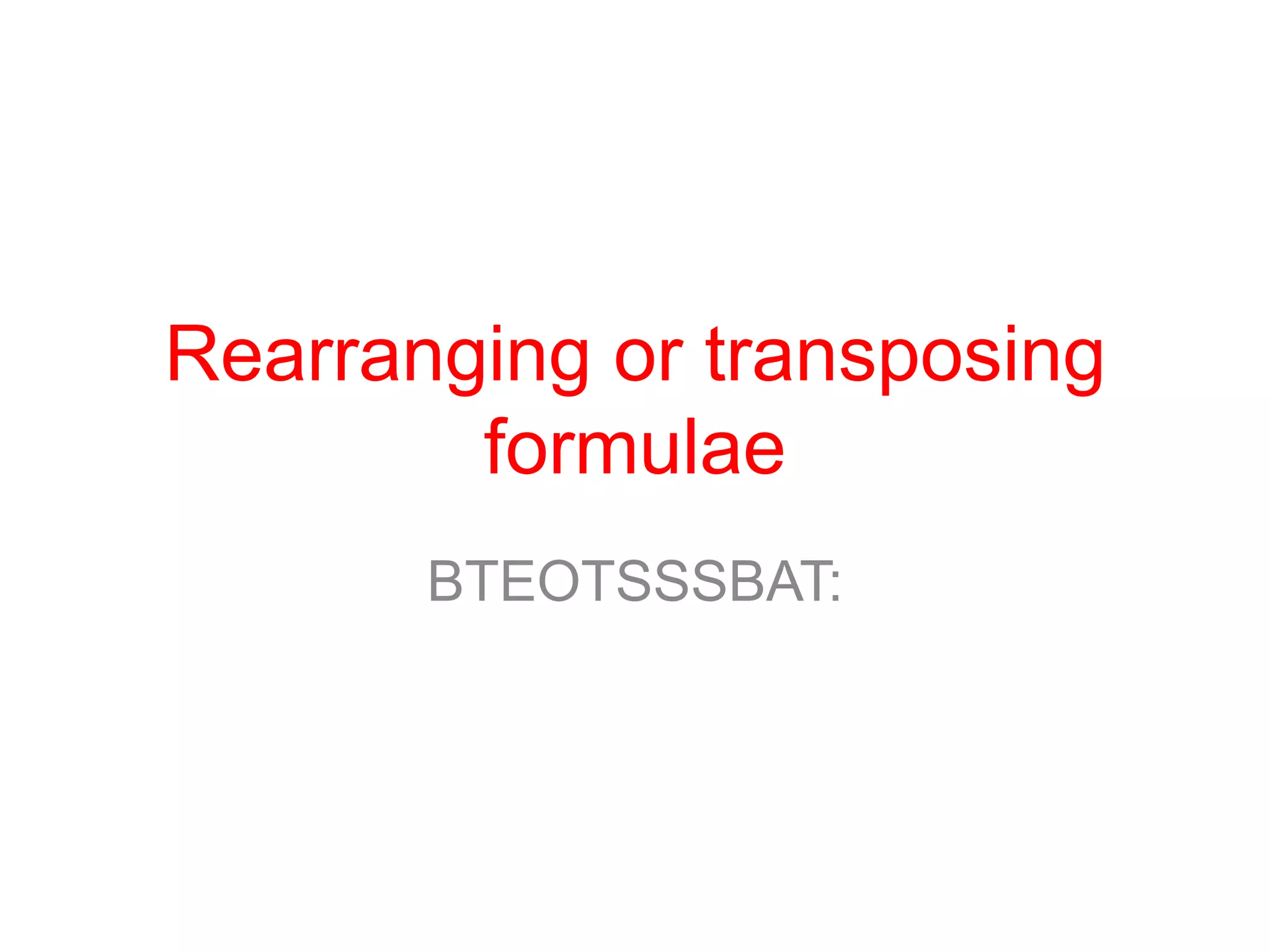 Rearranging Or Transposing Formulae | PPTX