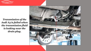 Reasons Behind Audi A3 Transmission Failure in Warrenton | PPTX