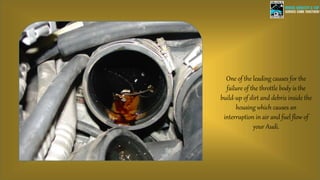 Reasons Behind Malfunctioning of Throttle Body in your Audi | PPTX