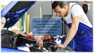 Reasons Behind the Causes of Low Compression Engine in Car | PPTX