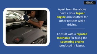 Reasons Behind your Jaguar Engine Sputters While Driving in Las Vegas | PPT