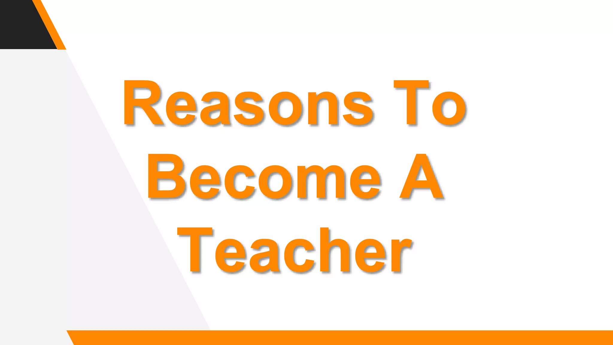 Reasons To Become A Teacher | PPTX