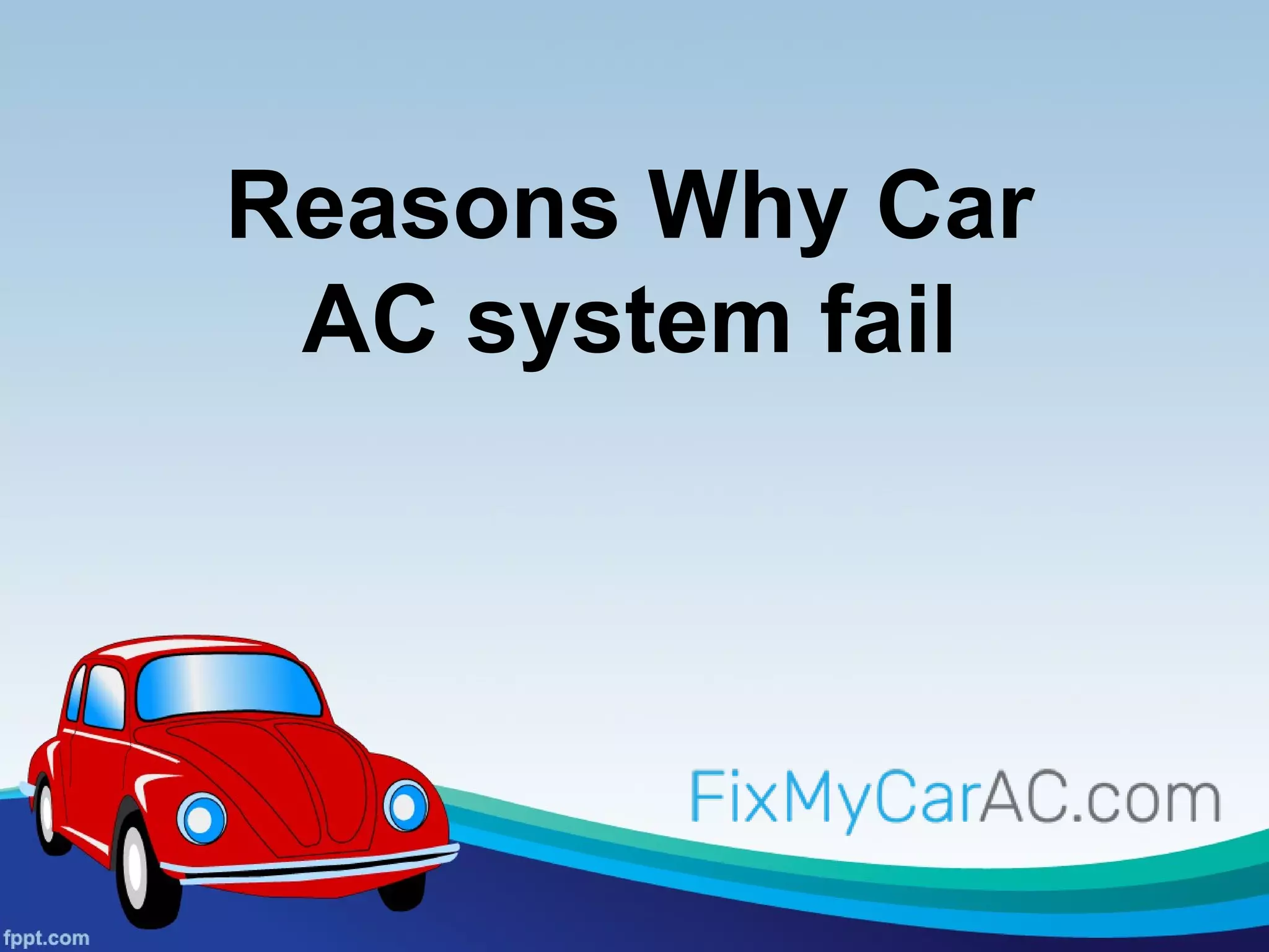Reasons why car ac system fail | PPT
