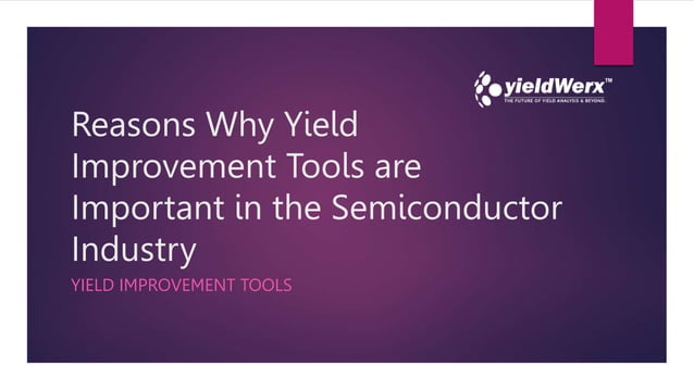 Reasons Why Yield Improvement Tools are Important in the Semiconductor ...