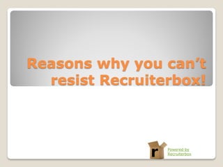 Reasons why you can’t resist recruiterbox! | PPT