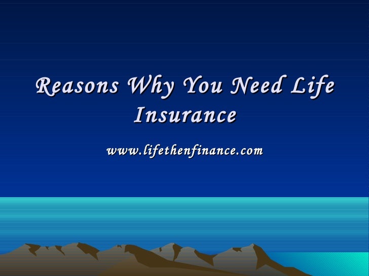 Reasons why you need life insurance Reasons why you need life insurance