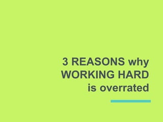 3 Reasons Why Working Hard is Overrated | PPT