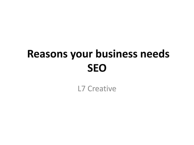 Reasons Your Business Needs Seo L7 Creative Ppt